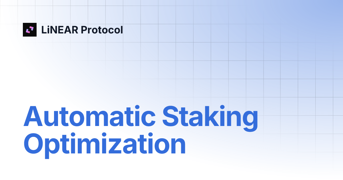 Automatic Staking Optimization | LiNEAR Protocol
