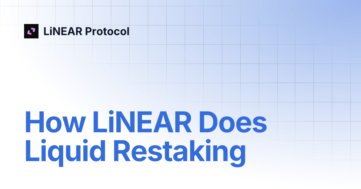How LiNEAR Does Liquid Restaking | LiNEAR Protocol