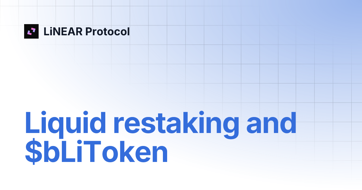 Liquid restaking and $bLiToken | LiNEAR Protocol
