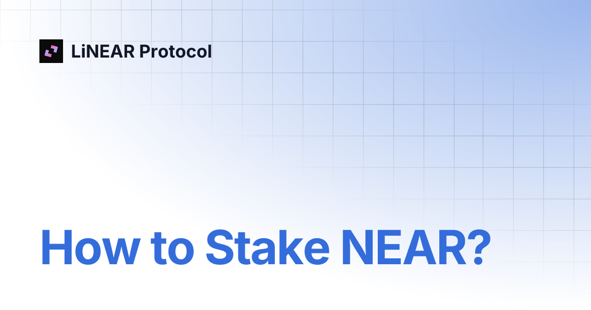 How to Stake NEAR? | LiNEAR Protocol